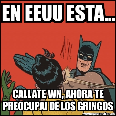 Meme Batman slaps Robin - en eeuu esta... callate wn, ahora te ...