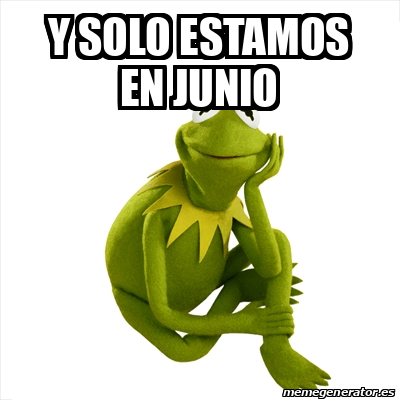 Meme Kermit the frog - Y solo estamos en junio - 31658820
