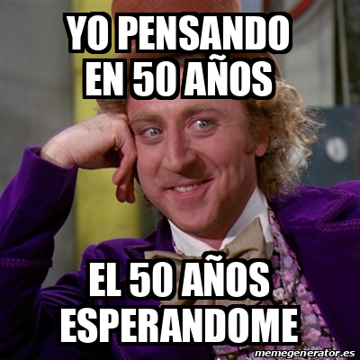 Meme Willy Wonka - Yo pensando en 50 años El 50 años esperandome - 31659128