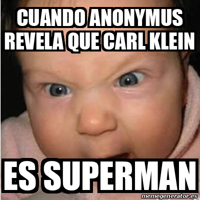 Meme Bebe furioso - Cuando anonymus revela que carl klein es superman ...