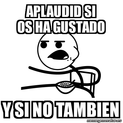 Meme Cereal Guy - aplaudid si os ha gustado y si no tambien - 31659404