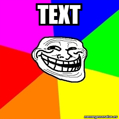 Meme Troll - text - 31659480
