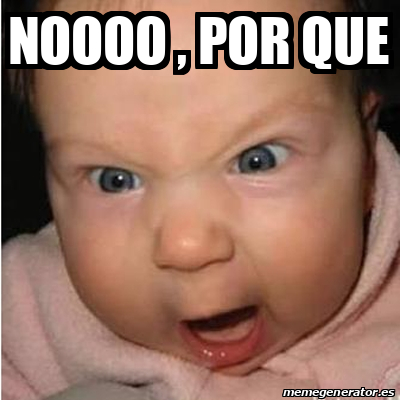 Meme Bebe furioso - noooo , por que - 31659518