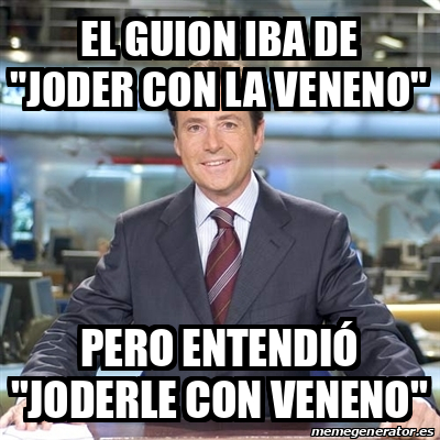 Meme Matias Prats - El guion iba de "joder con la Veneno" pero entendió ...