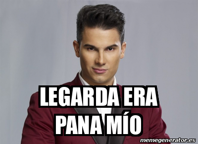 Meme Personalizado - Legarda era pana mío - 31659767