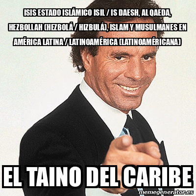 Meme Julio Iglesias - ISIS Estado Islámico ISIL / IS Daesh, Al Qaeda ...