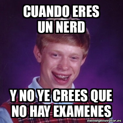Meme Bad Luck Brian - Cuando eres un nerd Y no ye crees que no hay ...