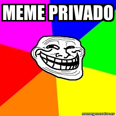 Meme Troll - meme privado - 31660976
