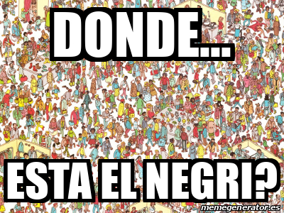 Meme Personalizado - Donde... esta el Negri? - 31661095