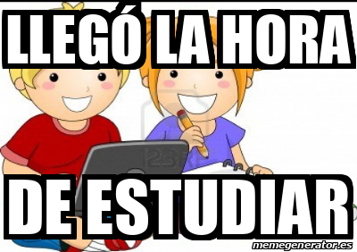 Meme Personalizado - Llegó la hora de estudiar - 31661254