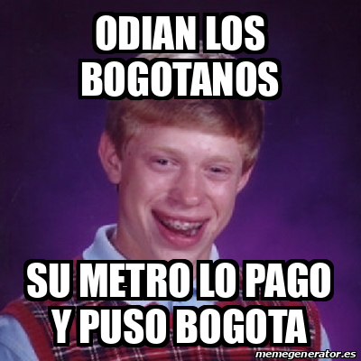 Meme Bad Luck Brian - odian los bogotanos su metro lo pago y puso ...