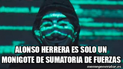 Meme Personalizado - ALONSO HERRERA ES SOLO UN MONIGOTE DE SUMATORIA DE ...