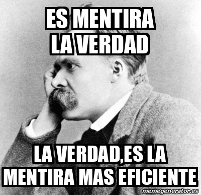 Meme Personalizado - Es mentira la verdad la verdad,es la mentira mas ...