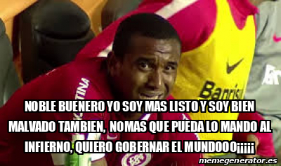 Meme Personalizado - NOBLE BUENERO YO SOY MAS LISTO Y SOY BIEN MALVADO ...
