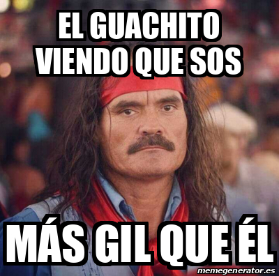 Meme Personalizado - El guachito viendo que sos Más gil que él - 31661576