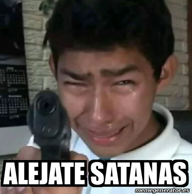 Meme Personalizado - alejate satanas - 31661729