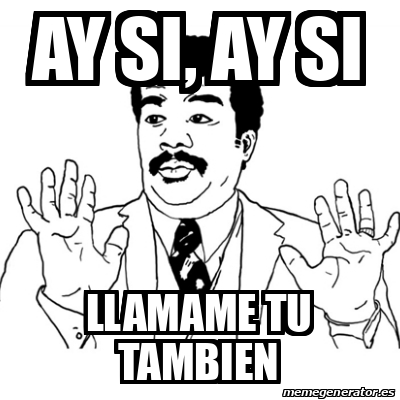 Meme Ay Si - Ay si, ay si Llamame tu tambien - 31661830