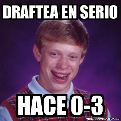 Meme Bad Luck Brian - Draftea en serio Hace 0-3 - 31662249