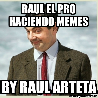 Meme Mr Bean - RAUL EL PRO HACIENDO MEMES BY RAUL ARTETA - 31662807