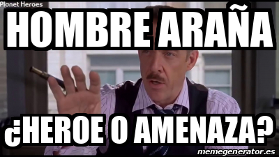 Meme Personalizado - Hombre araña ¿Heroe o amenaza? - 31662824