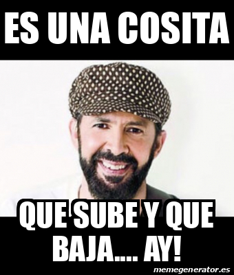 Meme Personalizado - Es una cosita Que sube y que baja.... ay! - 31663044