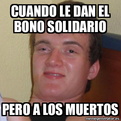 Meme Stoner Stanley - cuando le dan el bono solidario pero a los ...