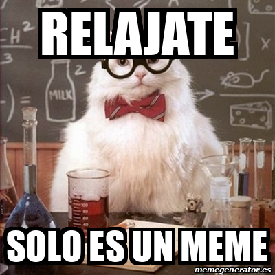 Meme Chemistry Cat - relajate solo es un meme - 31663579