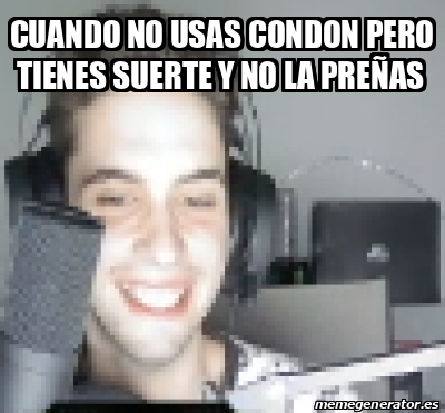 Meme Personalizado - cuando no usas condon pero tienes suerte y no la ...