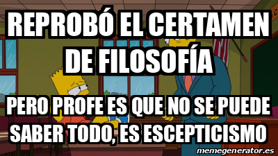 Meme Personalizado - Reprobó el certamen de filosofía Pero profe es que ...