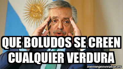 Meme Personalizado - QUE BOLUDOS SE CREEN CUALQUIER VERDURA - 31664083