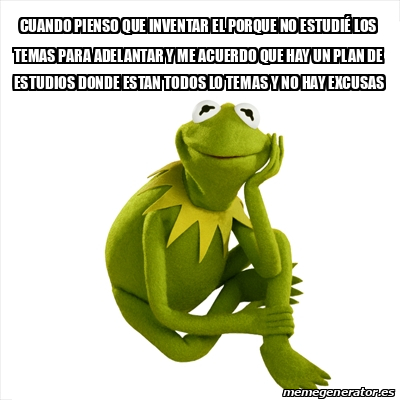 Meme Kermit the frog - cuando pienso que inventar el porque no estudié ...