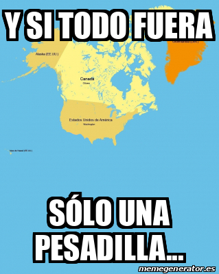 Meme Personalizado - y si todo fuera sólo una pesadilla... - 31664274