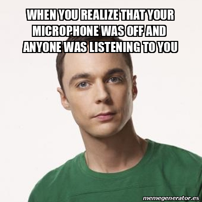 Meme Sheldon Cooper - WHEN YOU REALIZE THAT YOUR MICROPHONE WAS OFF AND ...