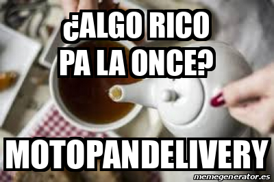 Meme Personalizado - ¿Algo Rico pa la Once? MotopanDelivery - 31664377