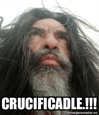 Meme Personalizado - CRUCIFICADLE.!!! - 31664379