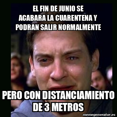 Meme crying peter parker - el fin de junio se acabara la cuarentena y ...