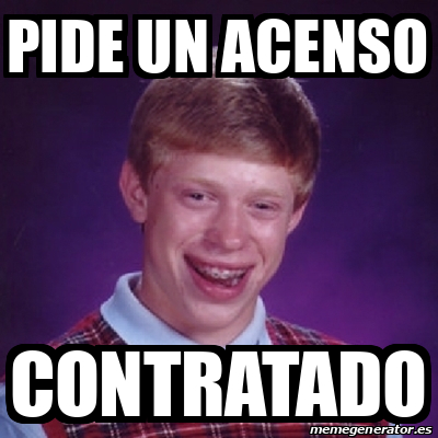 Meme Bad Luck Brian - pide un acenso contratado - 31664951