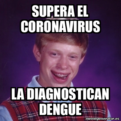 Meme Bad Luck Brian - supera el coronavirus la diagnostican dengue ...