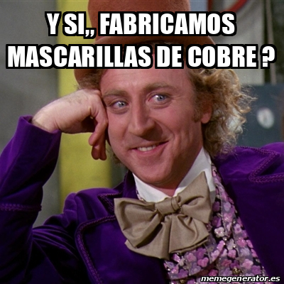 Meme Willy Wonka - y SI,, fABRICAMOS MASCARILLAS DE COBRE ? - 31665344