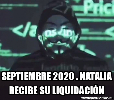 Meme Personalizado - SEPTIEMBRE 2020 . NATALIA RECIBE SU LIQUIDACIÓN ...