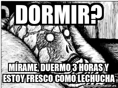 Meme Personalizado - Dormir? Mírame, duermo 3 horas y estoy fresco como ...
