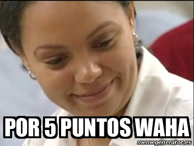 Meme Personalizado - pOR 5 PUNTOS WAHA - 31666173