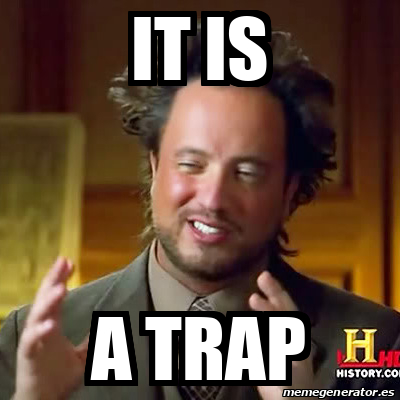 Meme Ancient Aliens - it is a trap - 31666321
