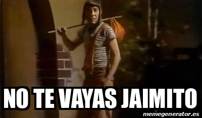 Meme Personalizado - NO te vayas jaimito - 31666486