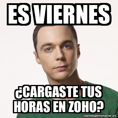 Meme Sheldon Cooper - ES VIERNES ¿CARGASTE TUS HORAS EN ZOHO? - 31666494