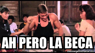Meme Personalizado - ah pero la beca - 31666935