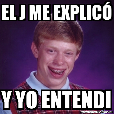 Meme Bad Luck Brian - El J me explicó y yo entendi - 31666958