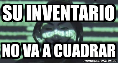 Meme Personalizado - SU INVENTARIO NO VA A CUADRAR - 31667005