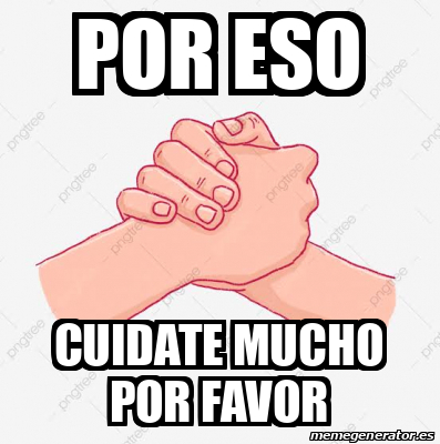 Meme Personalizado - Por eso Cuidate mucho por favor - 31667129