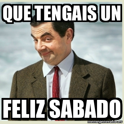 Meme Mr Bean - Que tengais un Feliz sabado - 31667541